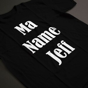 Ma Name Jeff My Name is Jeff Text - Funny Shirt T-shirt Tee - Etsy