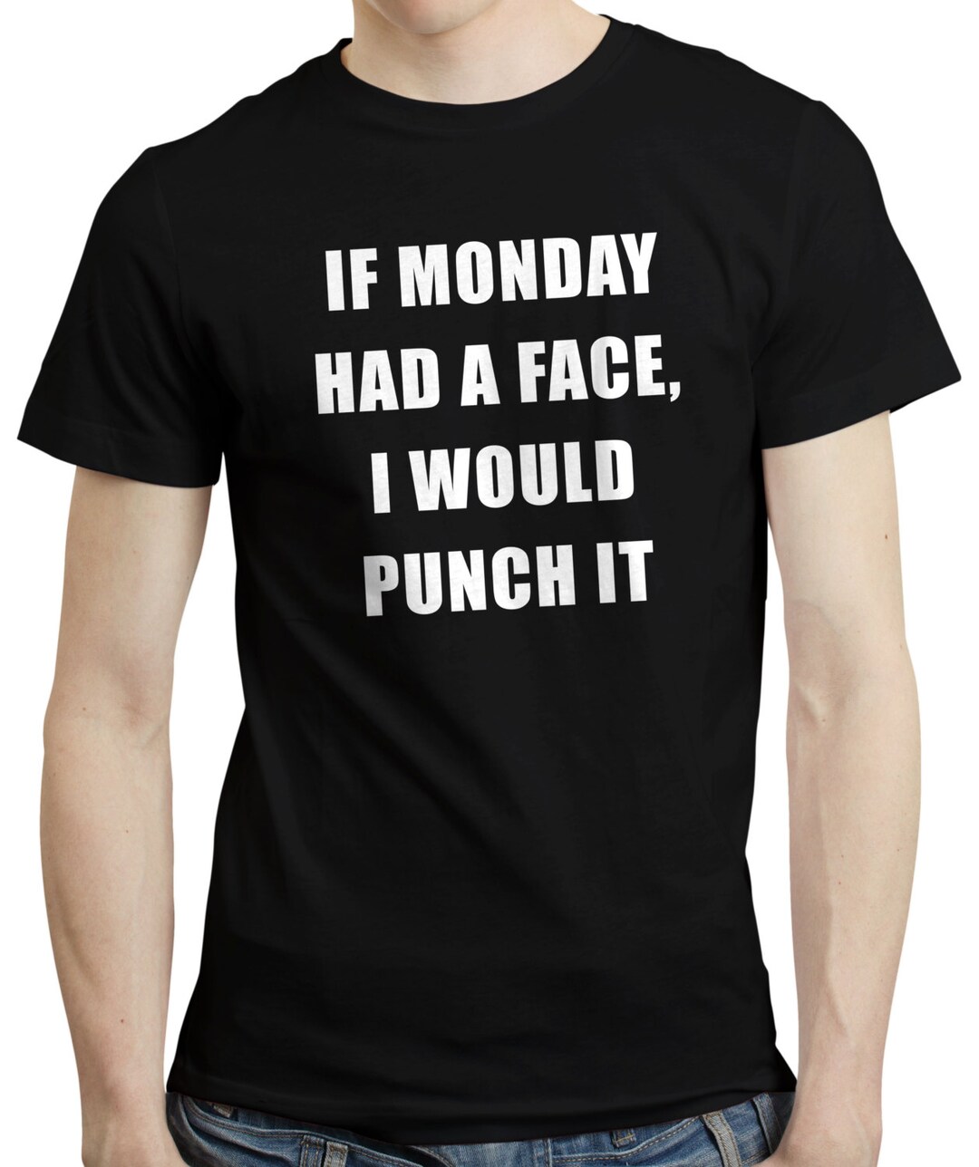 If Monday Had A Face Funny Text Quote Work Office Hate Mondays Shirt ...