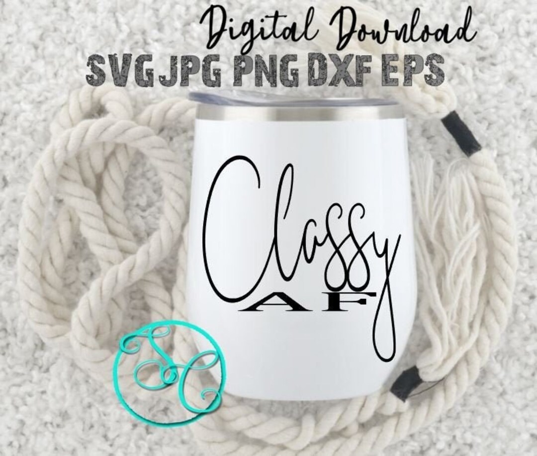 Classy AF Funny Wine Glass Saying SVG Cut and Print File - Etsy