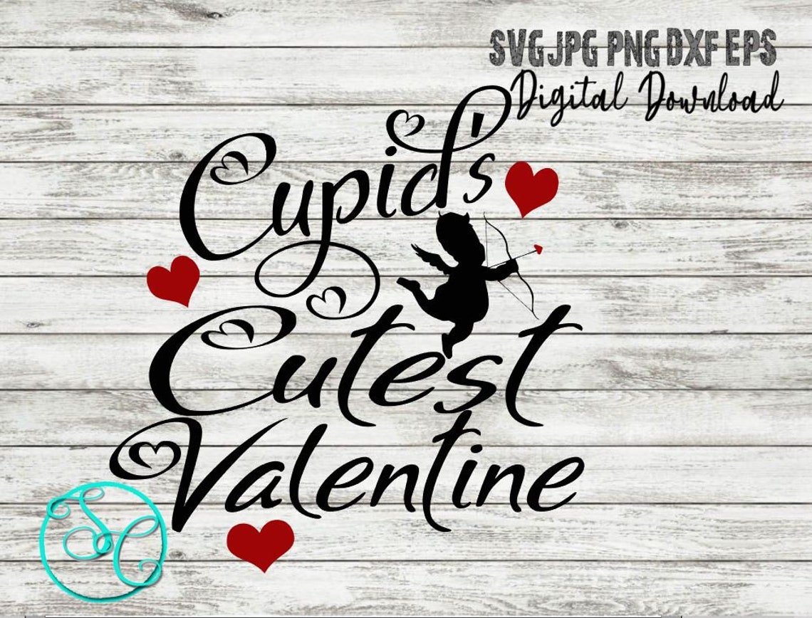 Cupids Cutest Valentine Svg Cut And Print Digital Files Etsy
