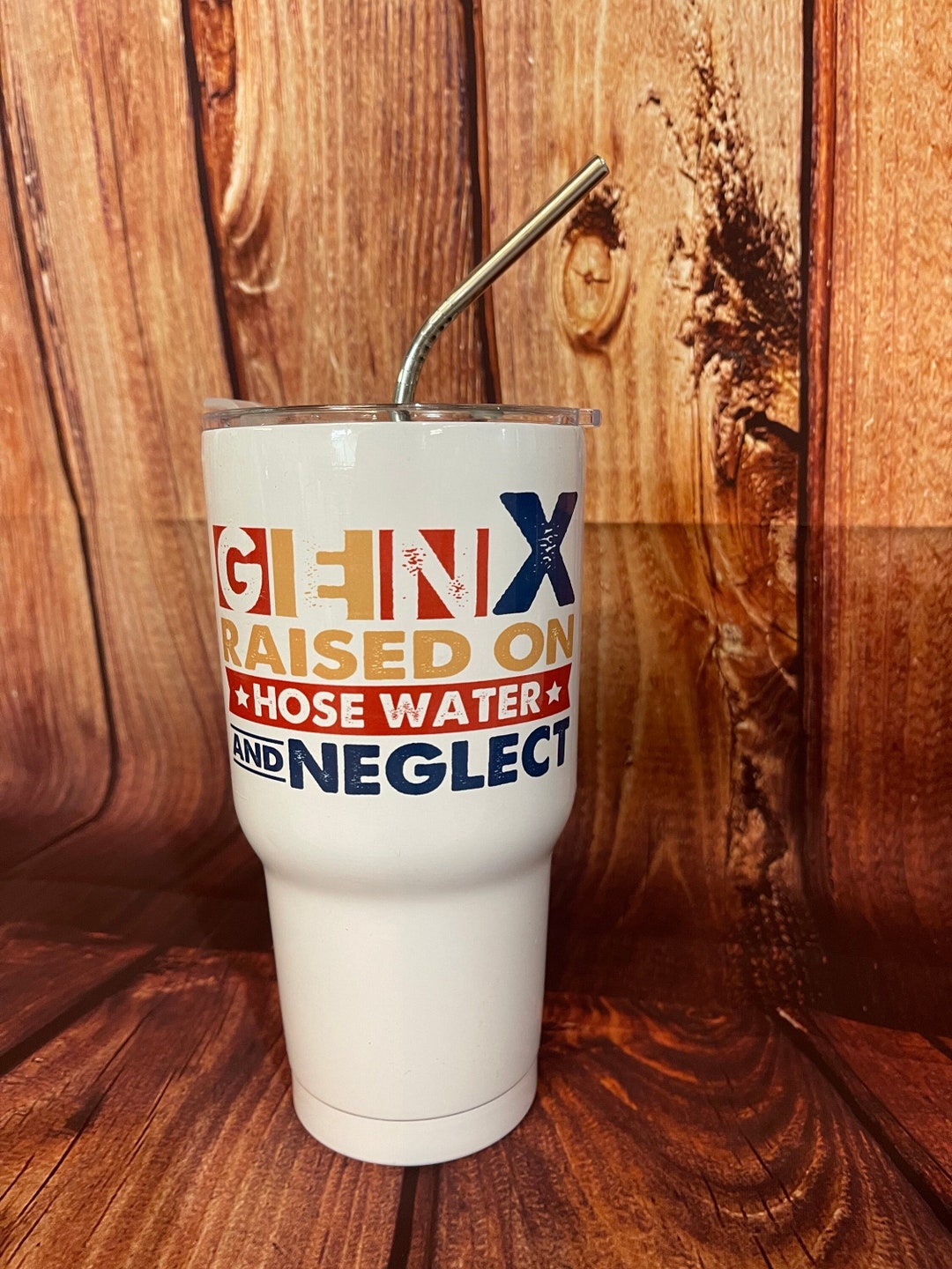 Genx 30oz Tumbler- Raised on Hose Water and Neglect Back of Tumbler(birth Year 65-80)vintage ...