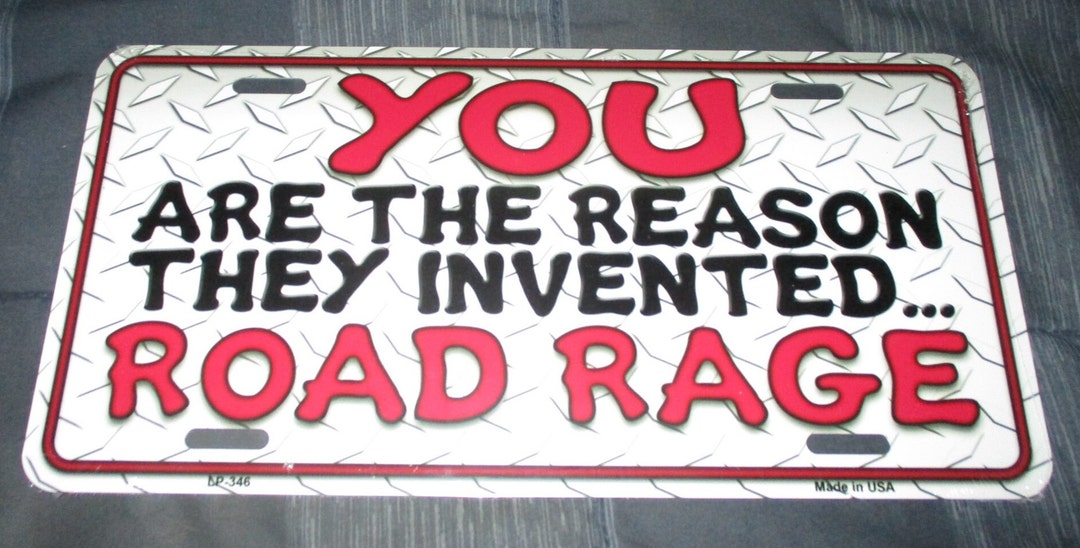 YOU ARE the REASON They Invented Road Rage Metal License Plate New ...