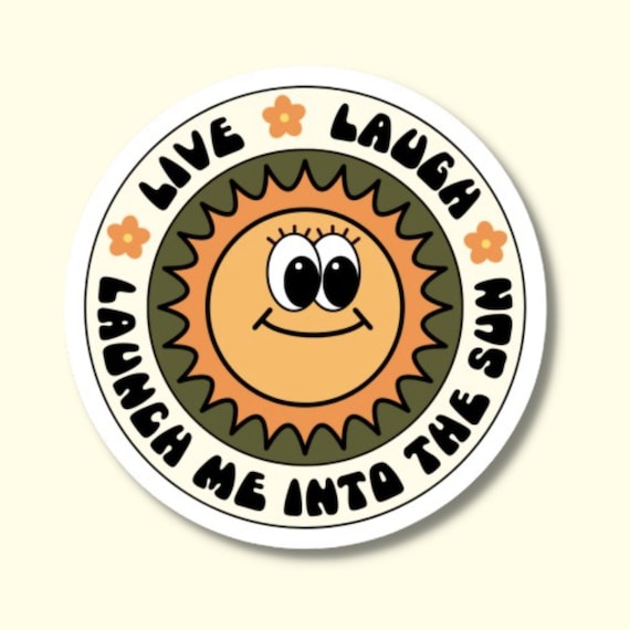 Live Laugh Launch Me Into the Sun Sticker Funny Sticker - Etsy