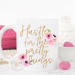 Hustle for the Pretty Things.hustle.girl Boss.coffee Mug.coffee Cup ...