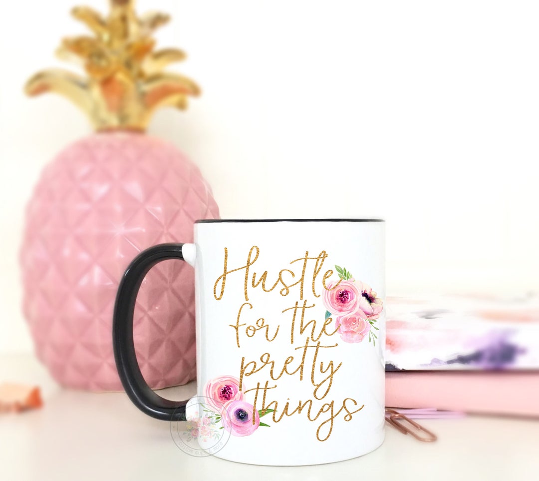 Hustle for the Pretty Things.hustle.girl Boss.coffee Mug.coffee Cup ...