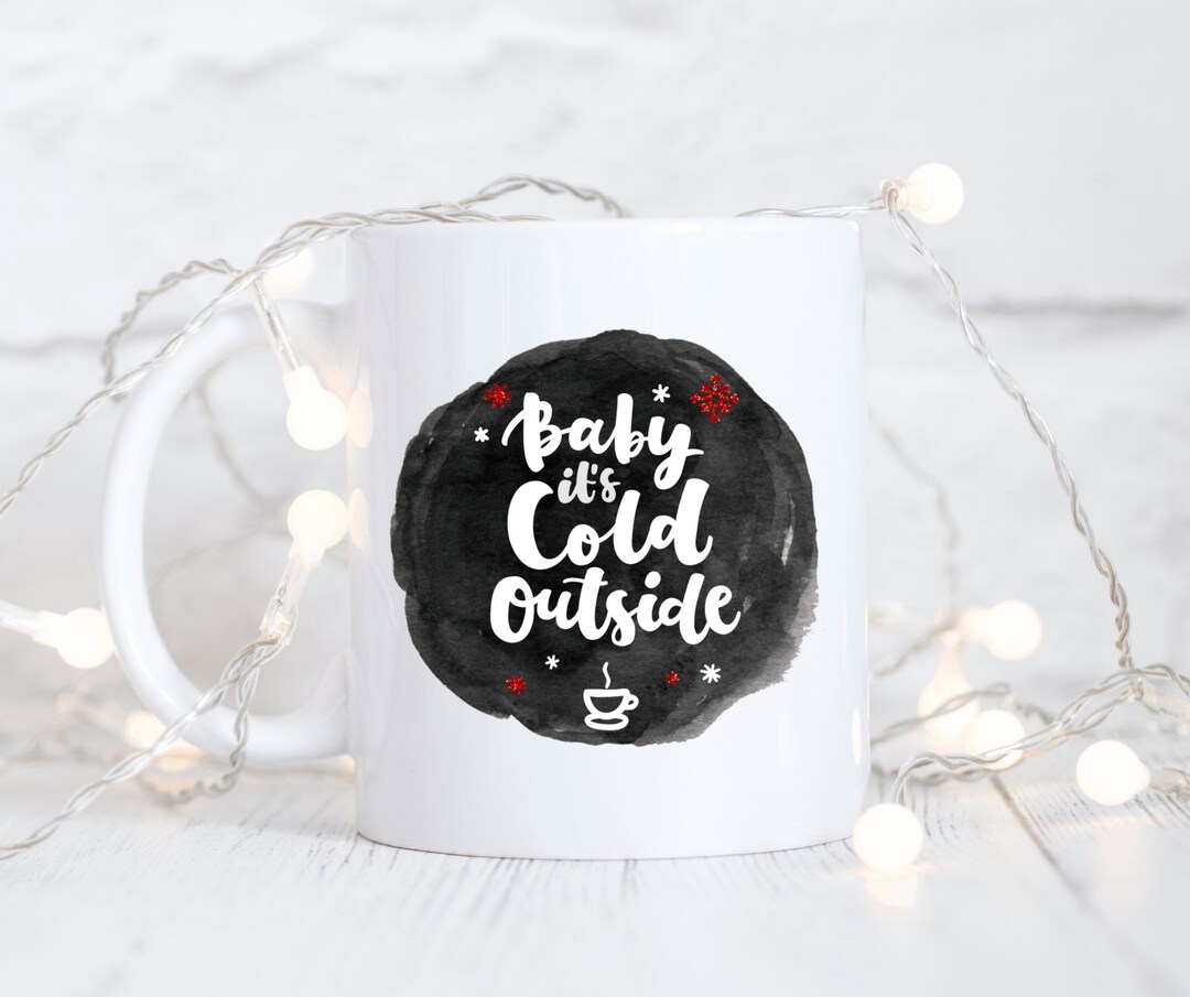 Baby It's Cold Outside Coffee Mug.winter Mug.christmas Gift.coffee Mug ...