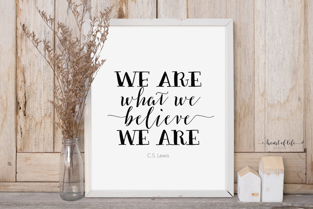 CS Lewis Quote Printable We Are What We Believe We Are Black and White ...