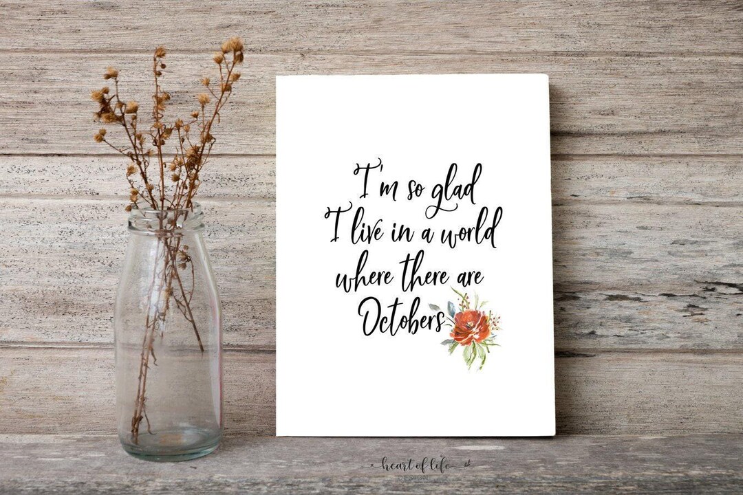 I’m so Glad I Live in a World With Octobers Printable | Cozy Fall Quote ...