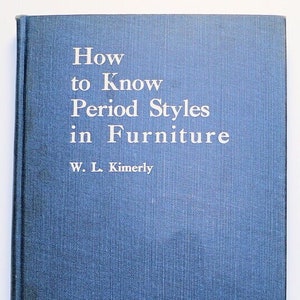 1917 How to Know Period Styles in FURNITURE by W. L. Kimerly antiques ...