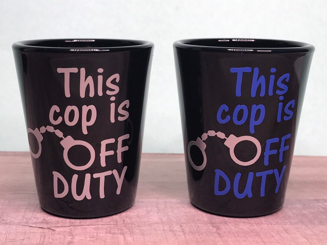 Police Officer Gift, Cop Shot Glass, This Cop is off Duty! Law ...