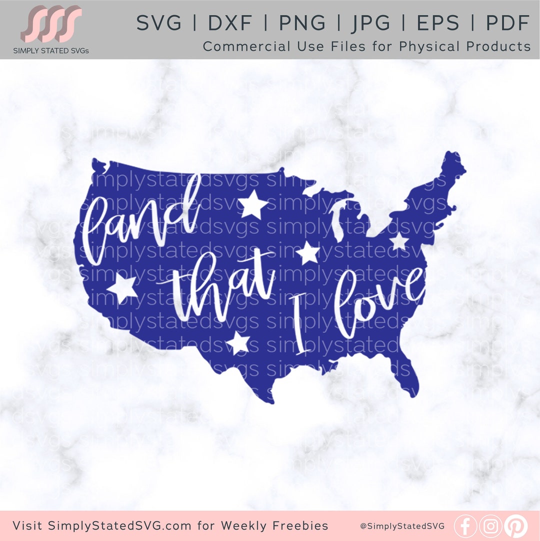 Land That I Love Map SVG 4th of July SVG Memorial Day SVG Land That I ...