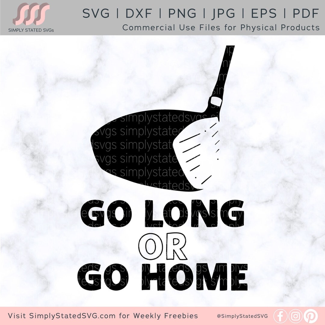 Go Long or Go Home SVG Golf SVG Father's Day SVG Gift for Golfer Svg ...