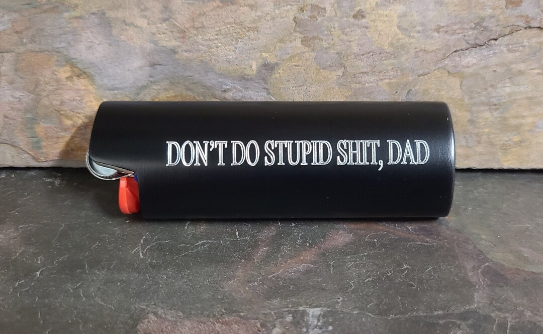 Don't Do Stupid Shit, Dad W/new BIC Lighter *9 Colors to Choose From - Etsy