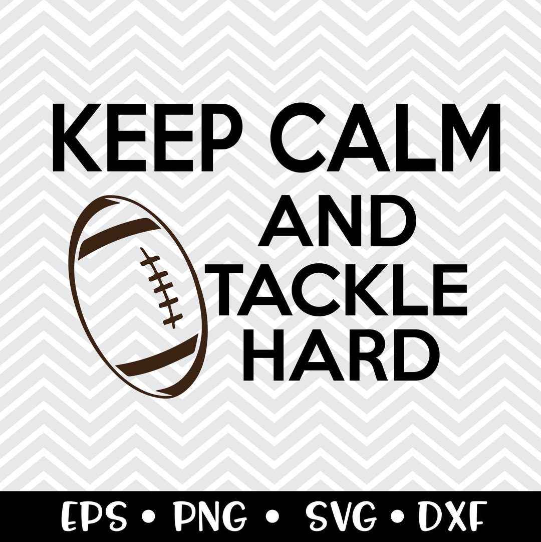 Keep Calm and Tackle Hard SVG / Football / Support / Sports / T-shirt ...