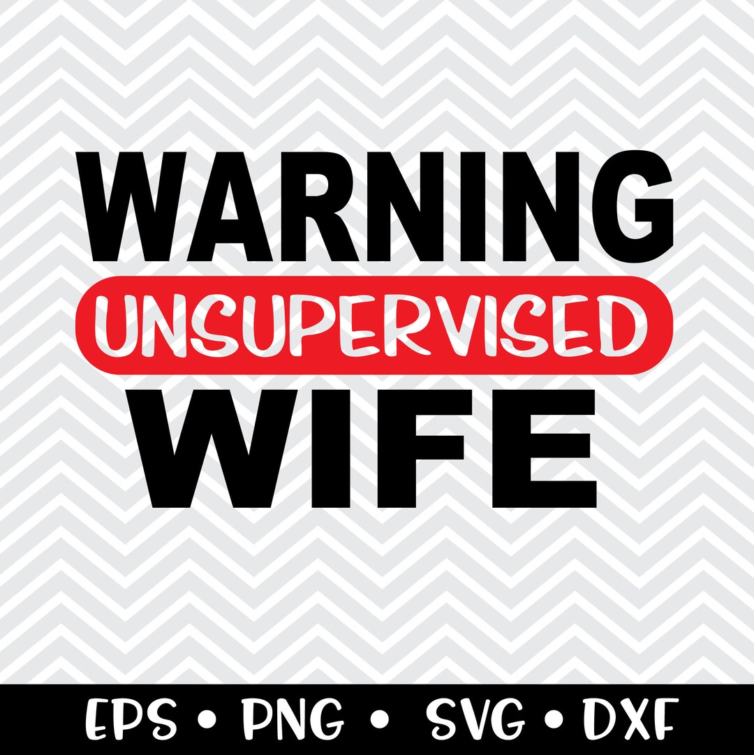 Warning Unsupervised Wife SVG / Shirt SVG / Room Sign - Etsy