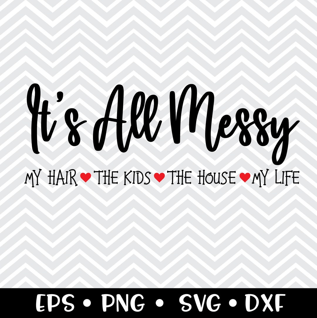 It's All Messy SVG / Mother's Day / Home Decor SVG - Etsy