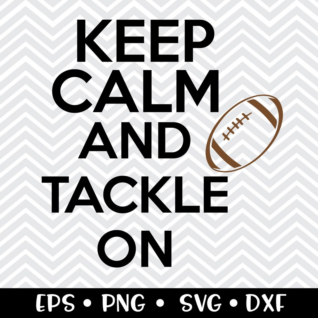 Keep Calm and Tackle on SVG / Football / Sports / Family / Support / T ...