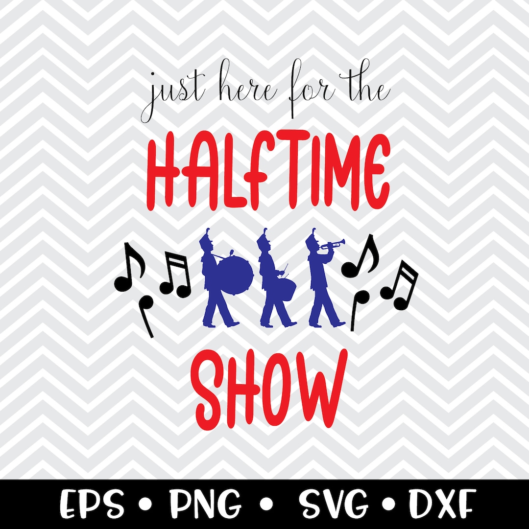 Just Here for the Halftime Show SVG / Marching Band / Football Halftime ...