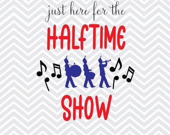 I'm Here for the Halftime Show Band Shirt SVG Football Game Marching ...