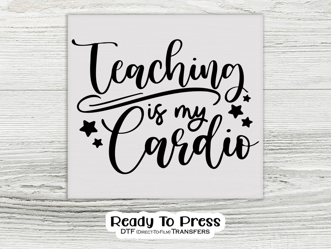 Stylish & Fun Design, Teaching is My Cardio, Teacher DTF, Ready to ...