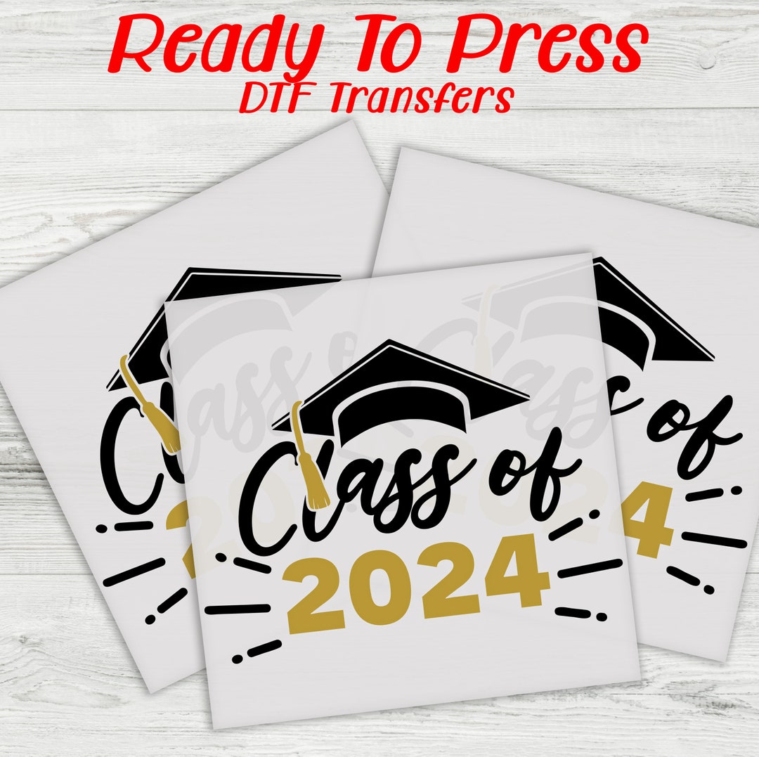 Level up Your Graduation Swag: Class of 2024 DTF Ready to Press ...