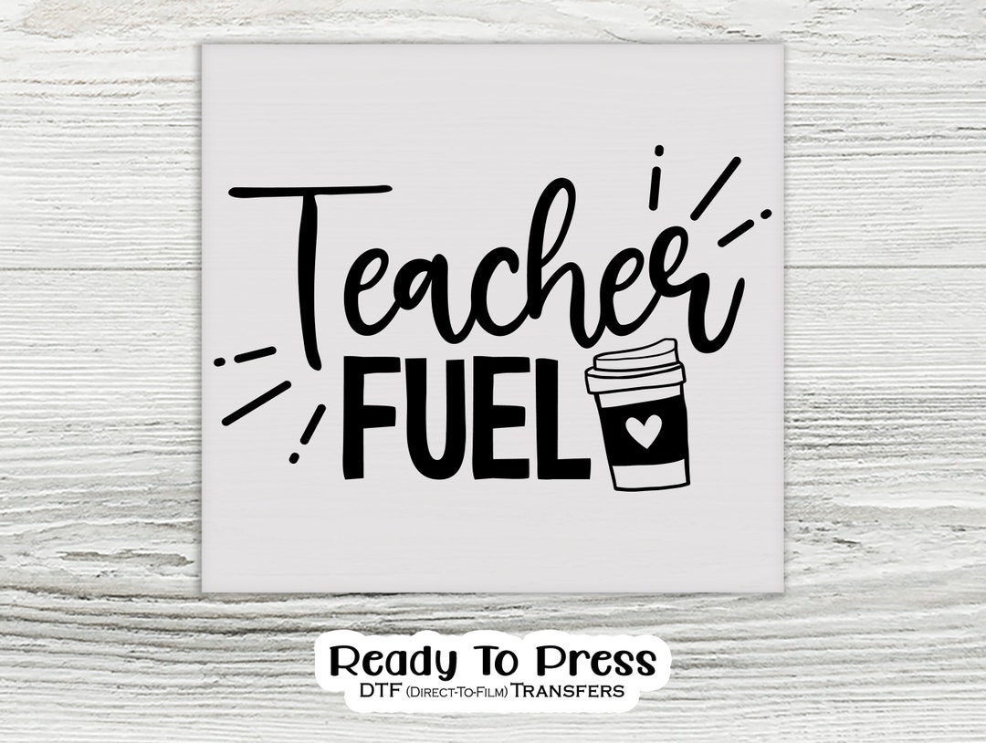 Teacher Fuel, Fun & Trendy Coffee Design DTF Transfer Film, Ready to ...
