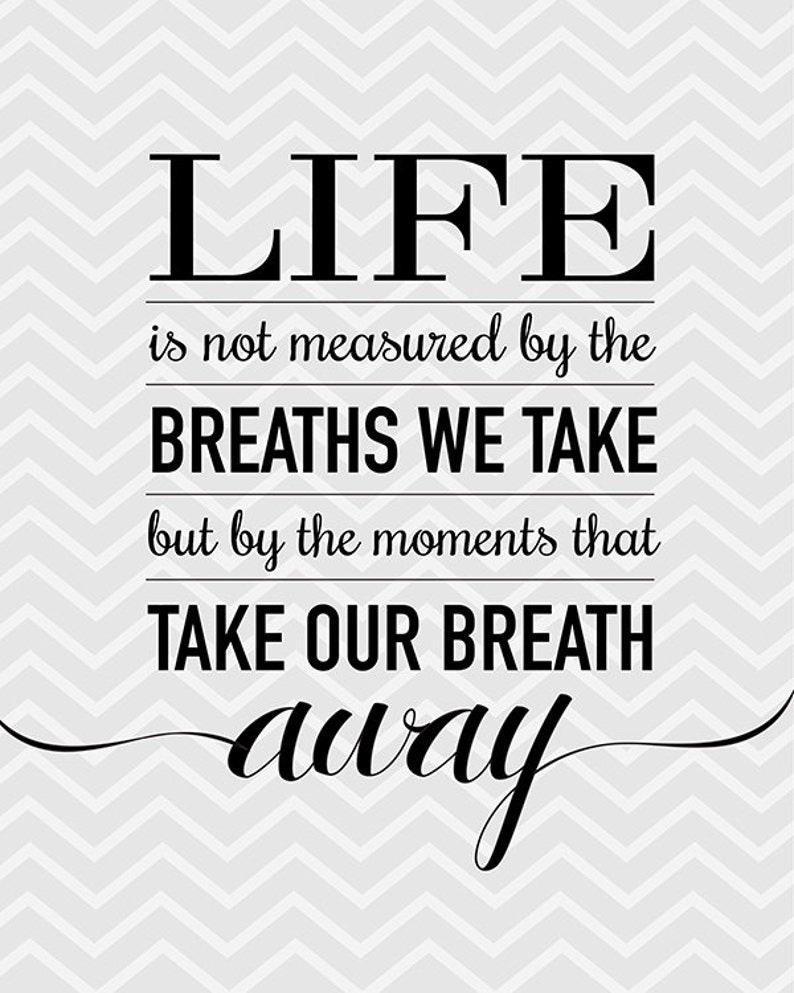 Life is Not Measured by the Breaths We Take but by the Moments That ...