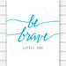 Be Brave Digital Wall Art Print PRINTABLE Boy Nursery Hand - Etsy
