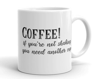 Coffee If You're Not Shaking You Need Another Cup Novelty - Etsy