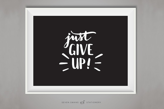 Motivational poster Just give up funny printable art anti | Etsy