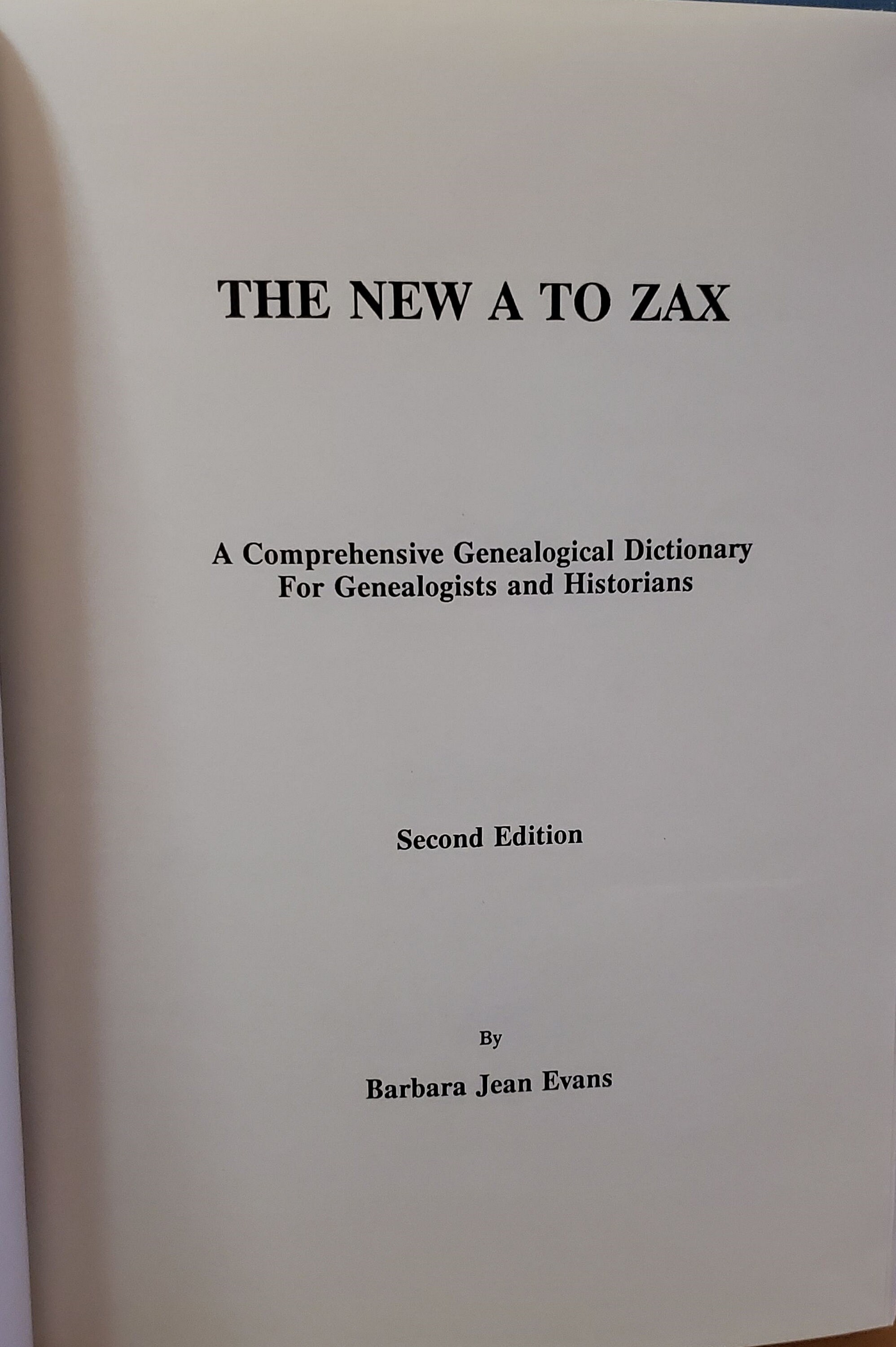 Genealogy - the New A to Zax: A Comprehensive Genealogical Dictionary ...