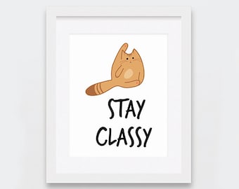 Funny Art Print, Stay Classy Cat Printable, Funny Cat Art Printable ...