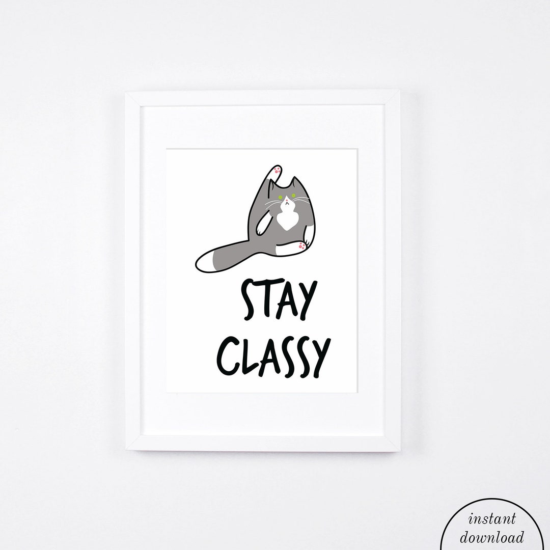 Stay Classy Cat Art Print, Funny Cat Art Printable, Gray Tuxedo Cat Art ...