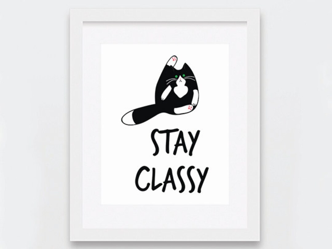 Stay Classy Cat Art Print, Funny Cat Art Printable, Tuxedo Cat Art ...