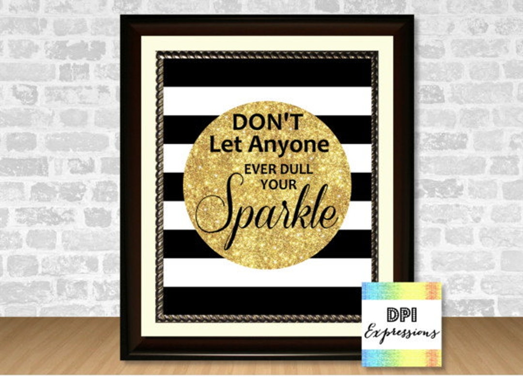Don't Let Anyone Ever Dull Your Sparkle! Gold Glitter Sparkle Wall Art ...