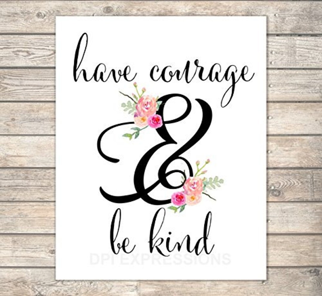 Have Courage and Be Kind, Inspirational Quote Art Print, Ampersand ...