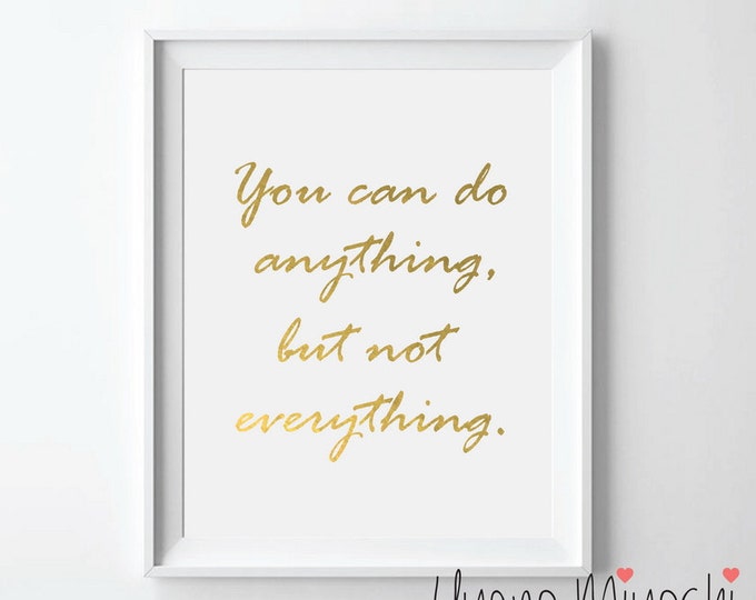 You Can Do Anything but Not Everything Quote Gold Foil Print, Gold ...
