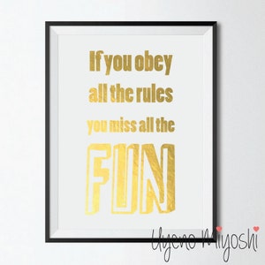 If You Obey All the Rules You Miss All the Fun Quote Gold Foil Print ...