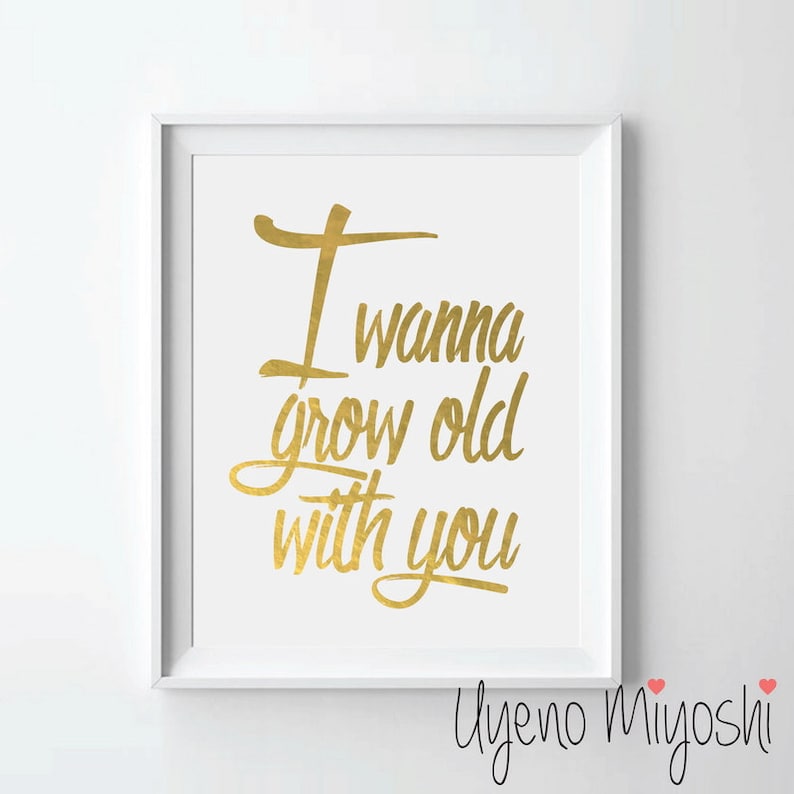 I Wanna Grow Old With You Quote Gold Foil Print, Gold Print, Custom ...