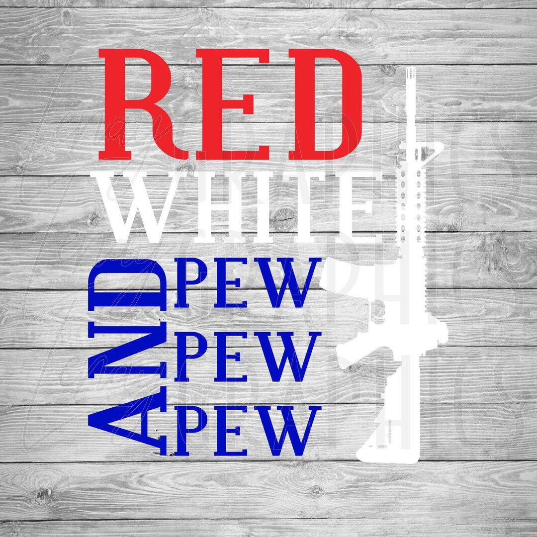 Red, White and Pew Pew Pew Gun | 4th of July | Digital Download | SVG ...