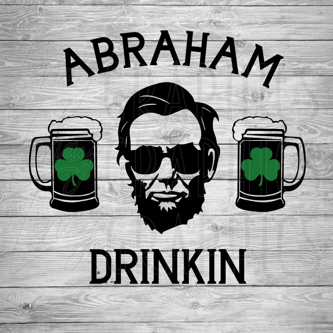 Party President | Abraham Drinkin | Abe Lincoln | St. Patrick's Day ...