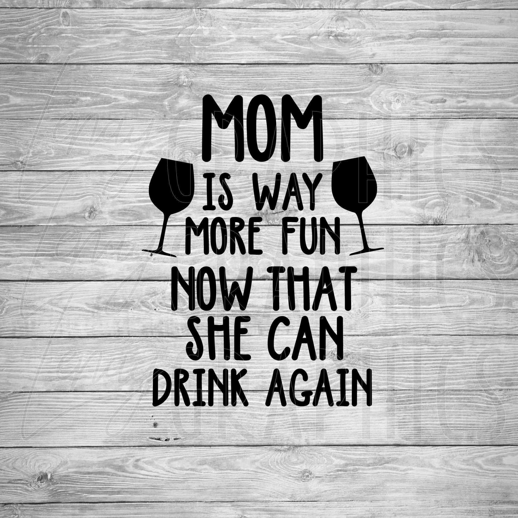 Mom is Way More Fun Now That She Can Drink Again SVG PNG | Etsy