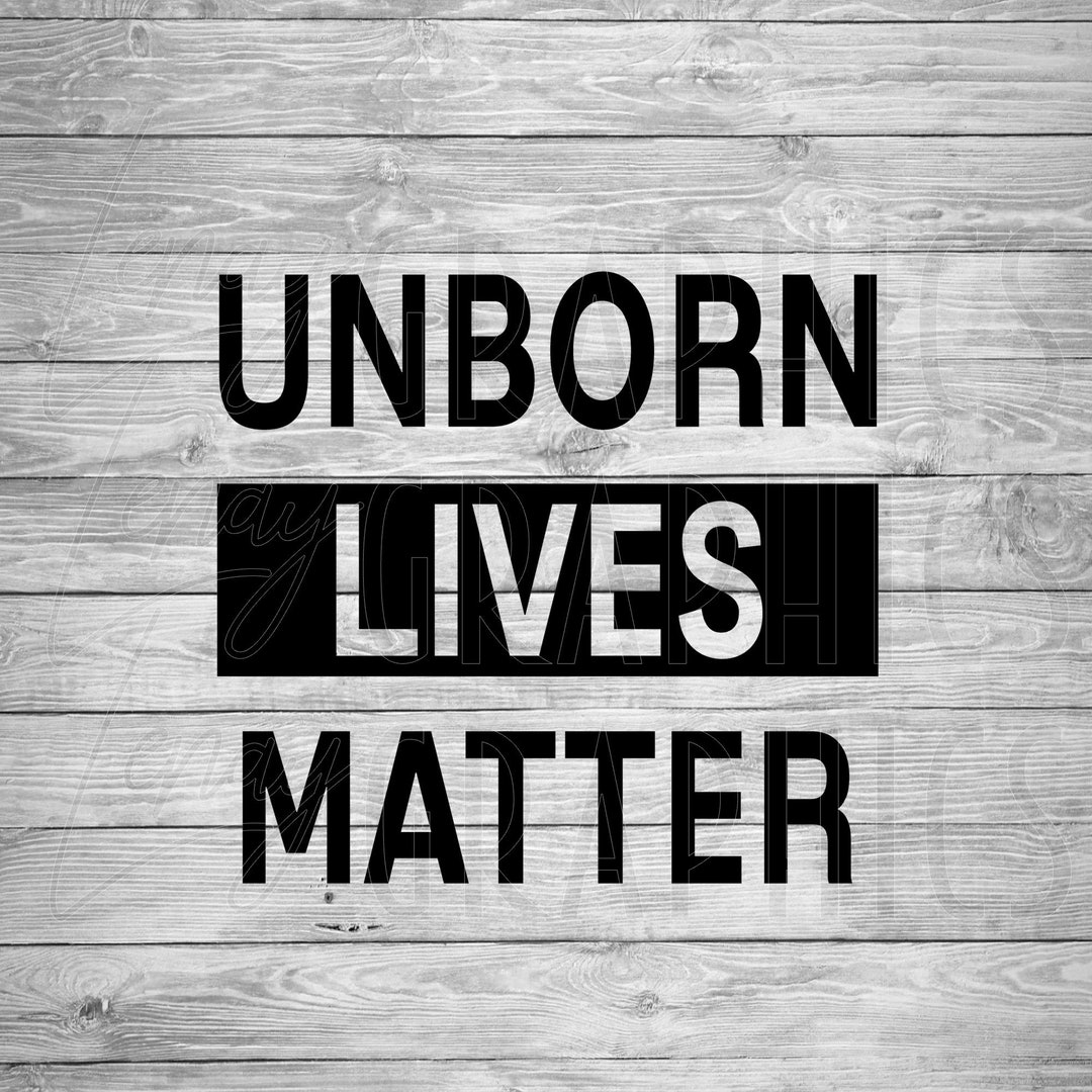 Unborn Lives Matter | Anti Abortion | Digital Download | SVG | Save the ...
