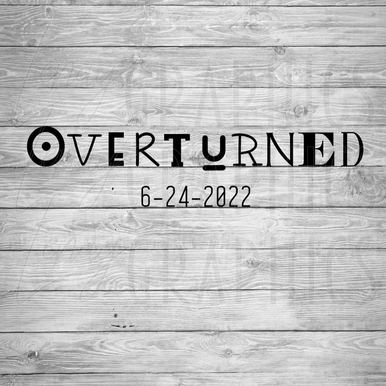 Overturned | Roe V Wade | Digital Download | SVG PNG | Anti-abortion ...