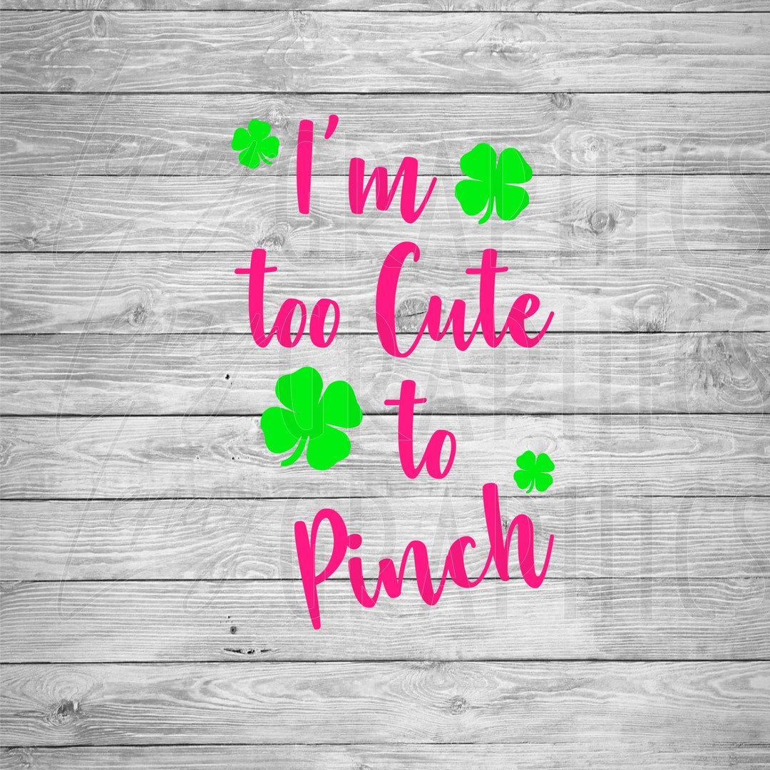 I'm Too Cute to Pinch St. Patricks Day Digital Download SVG Baby ...