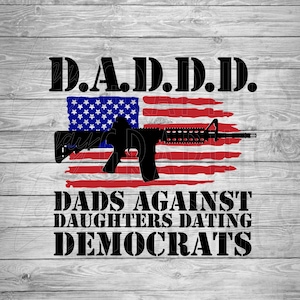 Dad's Against Daughters Dating Democrats - Etsy