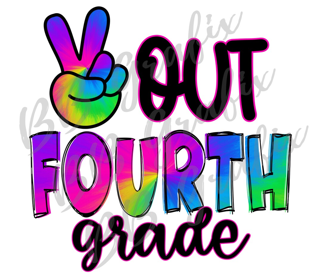 Digital Png File Peace Out Fourth Grade Last Day of School Tie Dye 4th ...