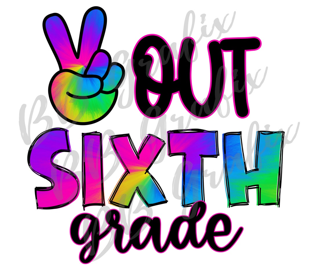 Digital Png File Peace Out Sixth Grade Last Day of School Tie Dye 6th 6 ...