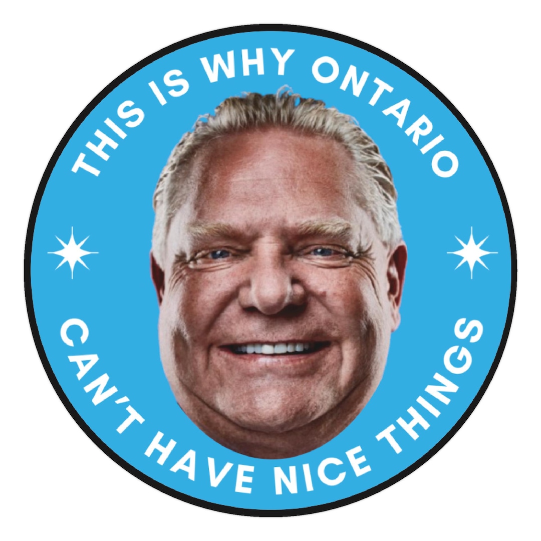 3" Vinyl Sticker - Doug Ford is Why Ontario Can't Have Nice Things. - Etsy