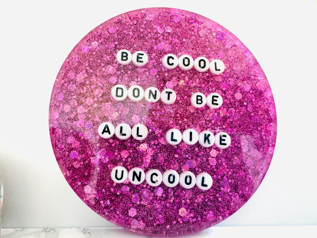 Be Cool Don't Be All Like Uncool, Real Housewives Quote Coaster, Bravo ...